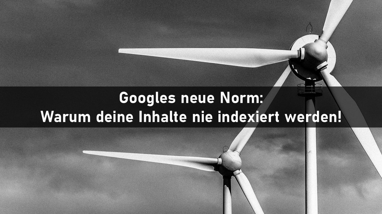 Googles neue Norm: Warum deine Inhalte nie indexiert werden!